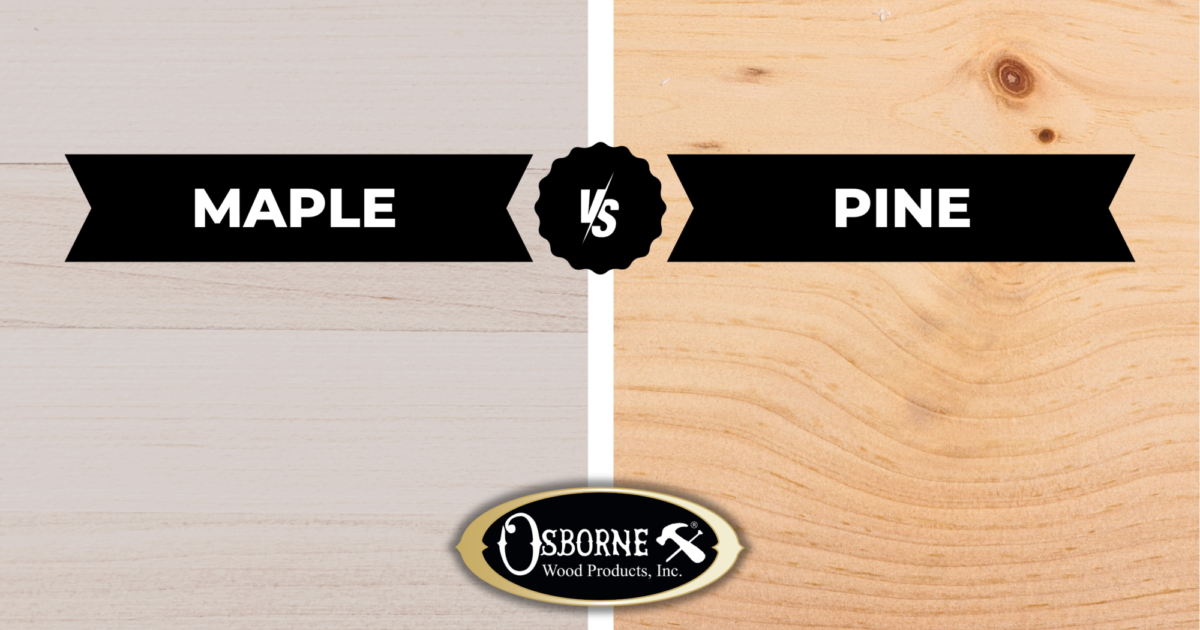 Osborne Wood | Maple vs Pine: Which Wood is Right for Your Project?