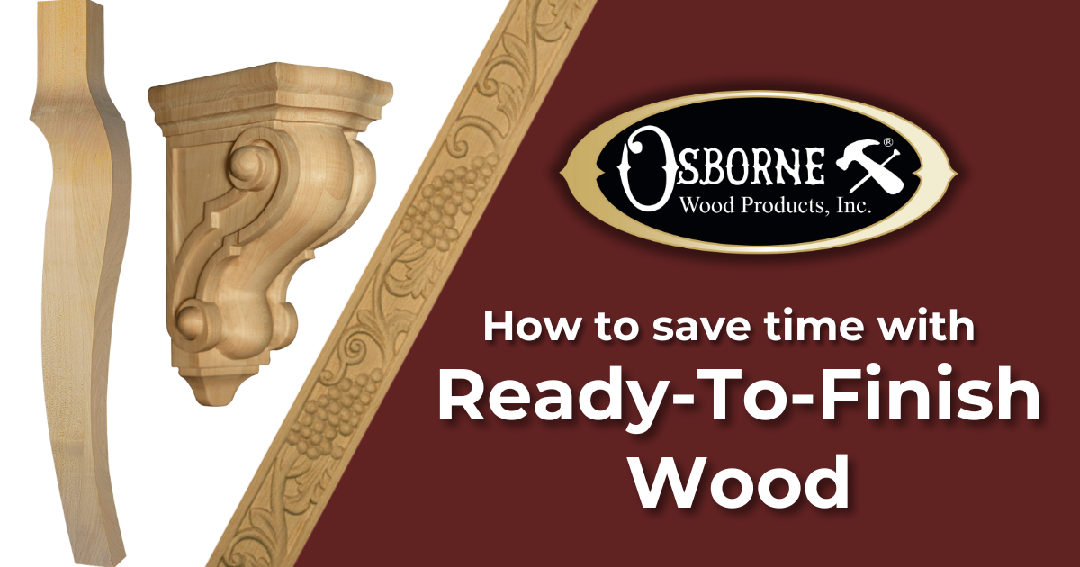 Osborne Wood | How to Save Time with Ready-to-Finish Wood Products